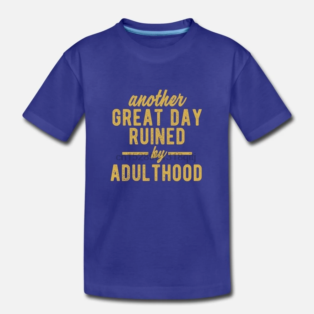 Men T Shirt Another Great Day Ruined By Adulthood Women Tshirts men-t-shirt-another-great-day-ruined-by-adulthood-women-tshirts