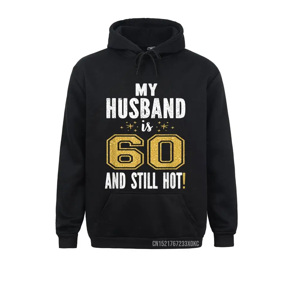 My Husband Is 60 And Still Hot 60th Birthday Gift For Him Hoodie
