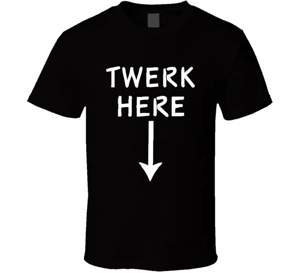 Twerk Hier T Shirt Hip Hop Hacken Dance Lustige Aint Partei Wilden ...