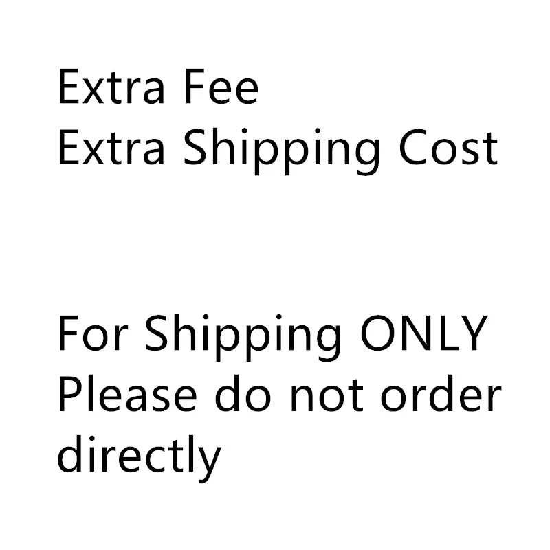 Extra Fee Extra Shipping Cost For Shipping ONLY Please do not order directly| | - AliExpress