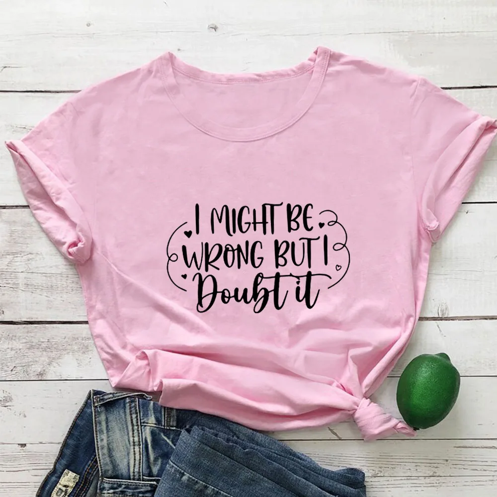 I Might Be Wrong But I Doubt It Funny Letter T-shirt Women Personalized ...