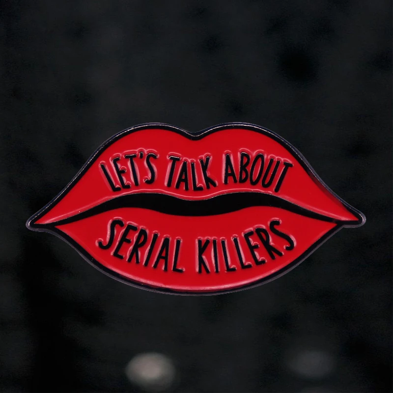 LET'S TAKE ABOUT SERIAL KILLERS Enamel Pin Dangerous Red Lips Brooch ...