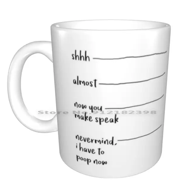 Funny Coffee Mug Gift - Now You May Speak , Nevermind , I Have To Poop ...