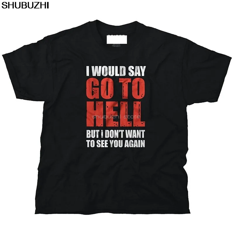 shubuzhi New Cotton T Shirts Premium Men Go To Hell Rude Insult Mean ...
