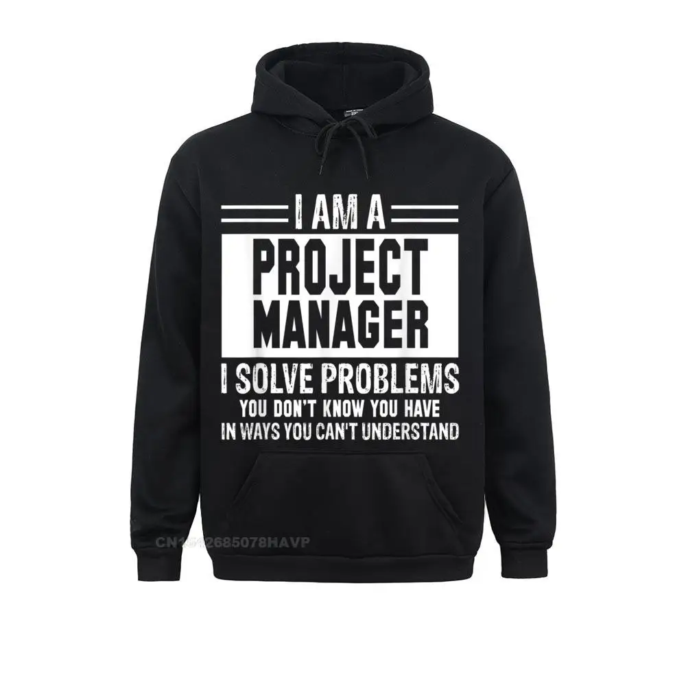 Project-Manager-I-Solve-Problems-You-Don-t-Know-Hoodie-Sweatshirts ...
