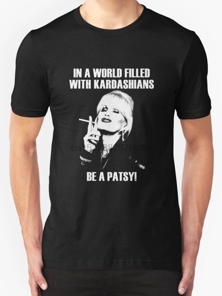 In A World Filled With Kardashians Be A Patsy Shirt Clothing Size Cool ...