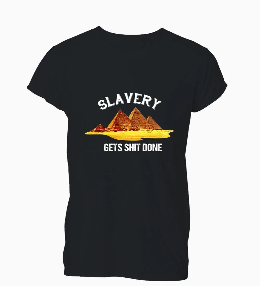 2018 Fashion Summer t shirt Slavery Gets Sh*t Done Funny Rude Offensive ...