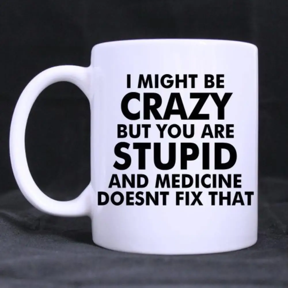 Funny Quotes Printed Coffee Mug I Might Be Crazy T Coffee Cups 11
