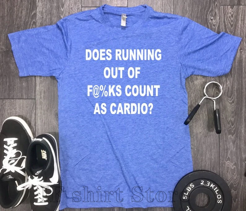 Does Running Out Of Fucks Count As Cardio Workoutshirt Workoutshirts does-running-out-of-fucks-count-as-cardio-workoutshirt-workoutshirts