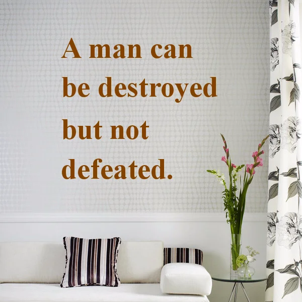 A Man Can Be Destroyed But Not Defeated Famous Words Stickers Bedroom ...