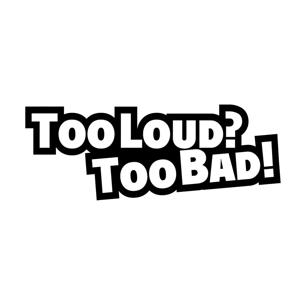 Too Loud? Too Bad A Vinyl Decal Sticker Truck Stereo Turbo Bumper Drag ...