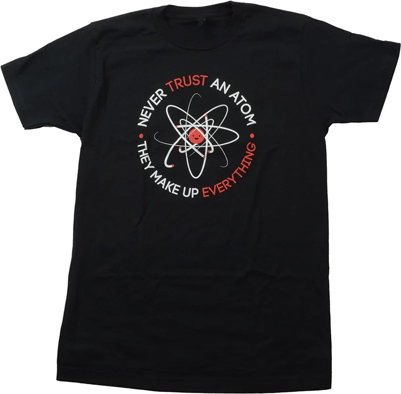 T Shirt Men Print Never Trust An Atom They Make Up Everything Funny 