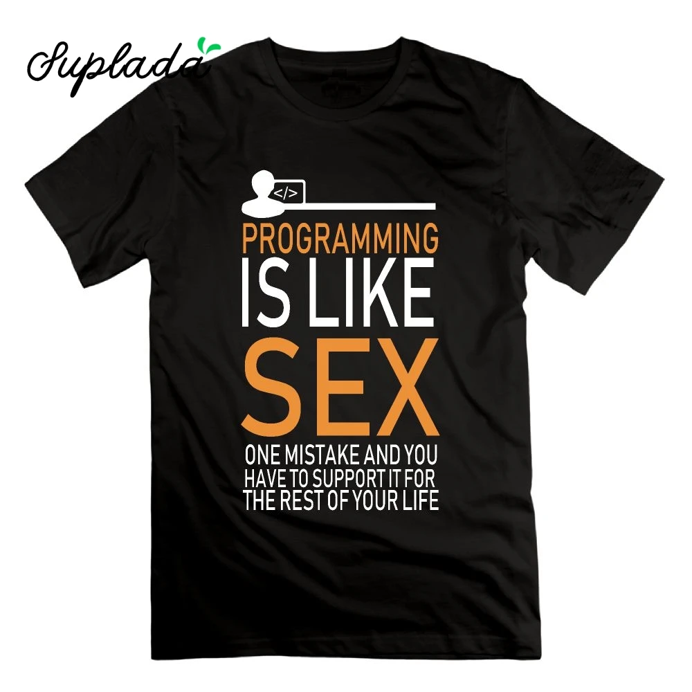 Suplada Programmer Programming Is Like Sex Funny T Shirt Funny New Round Collar Short Sleeve Men