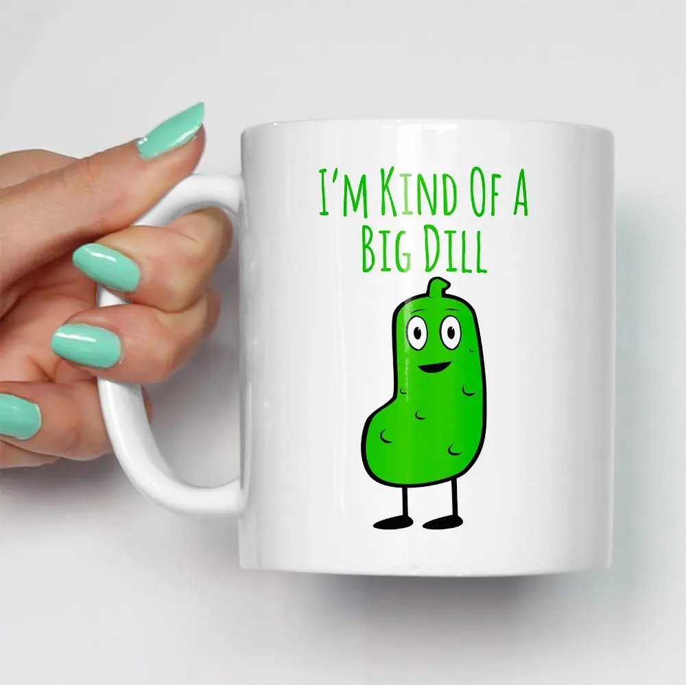 Drinkware Drink & Barware Funny Big Dill Mug I'm Kind Of A Big Dill ...