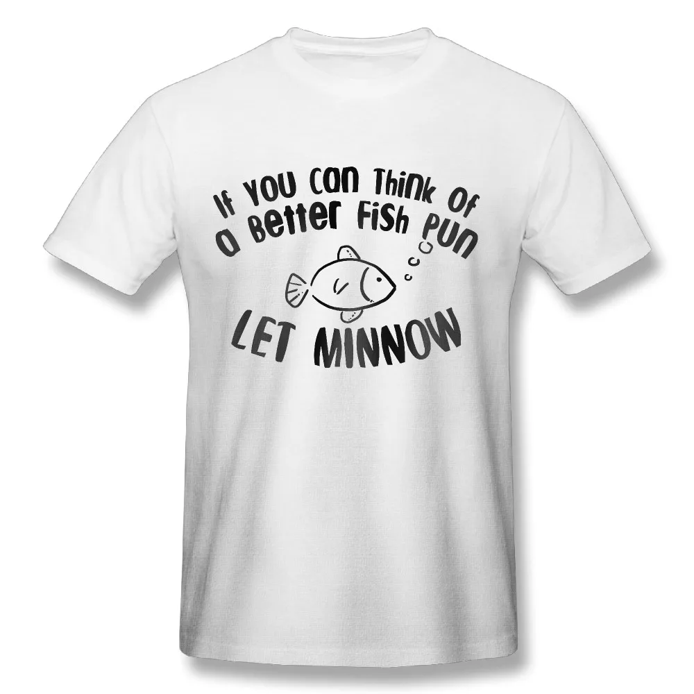 2017 If You Can Think of a Better Fish Pun Let Minnow Printing T shirts ...