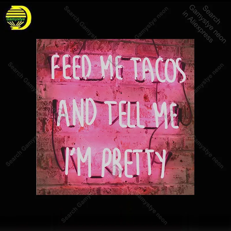 Neon Sign For Feed Me Tacos And Tell Me I Am Pretty Neon Light Sign ...