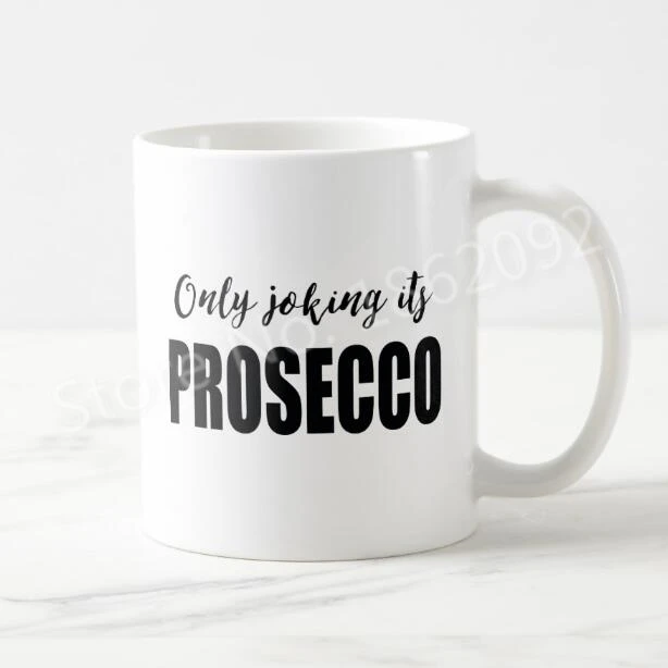 Funny Prosecco Mug Only Joking Its Prosecco Coffee Mug Tea Cup Novelty ...
