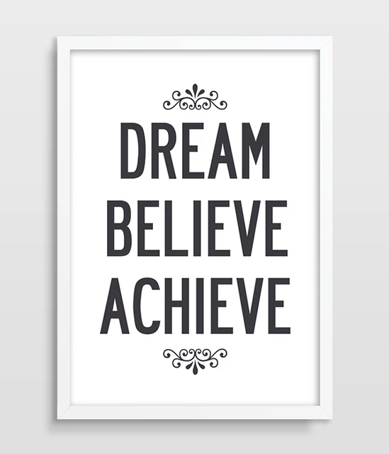 Dream It Believe It Achieve It