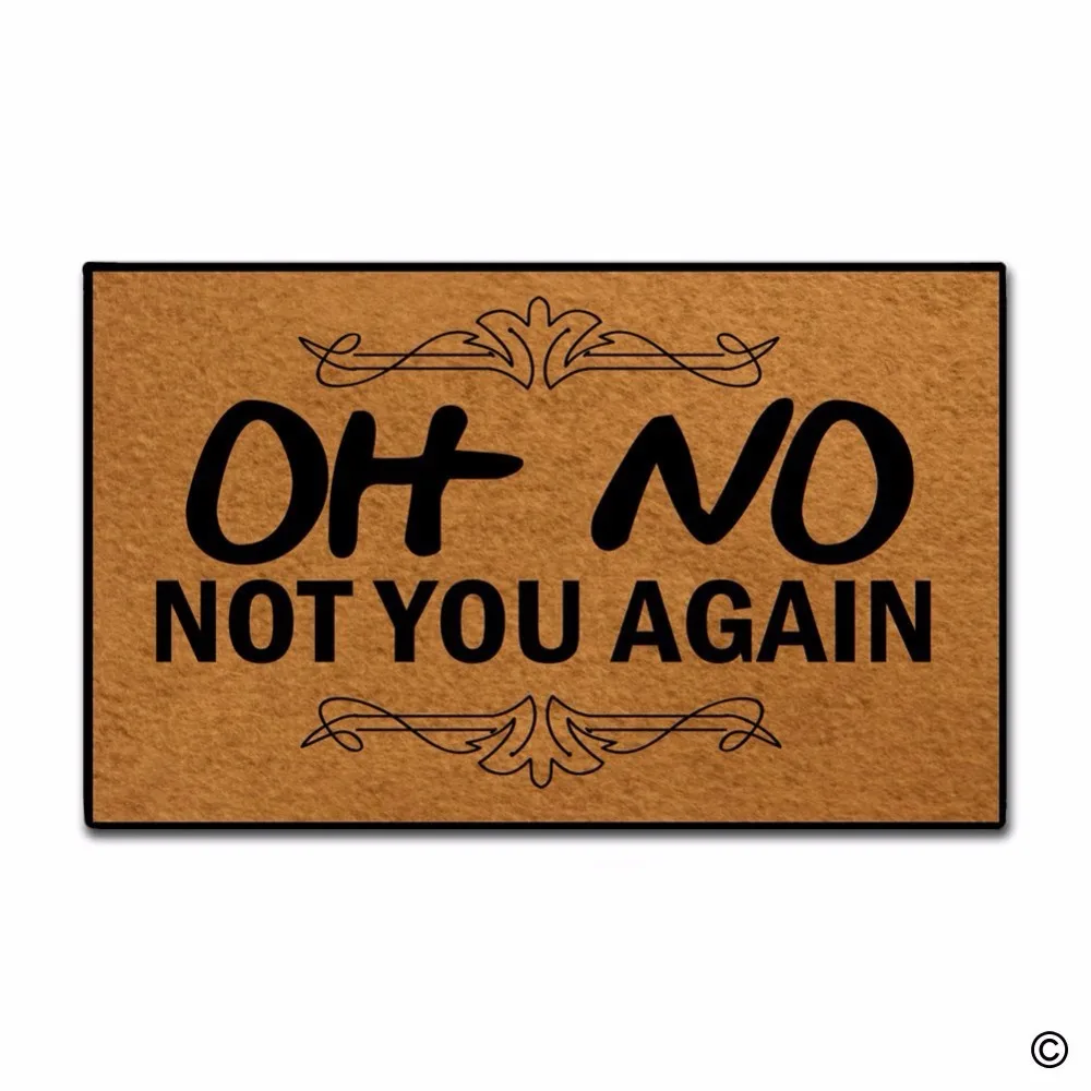 Custom Funny Printed Doormat Oh No Not You Again DecorFunny Printed Custom Funny Printed Doormat Oh No Not You Again DecorFunny Printed