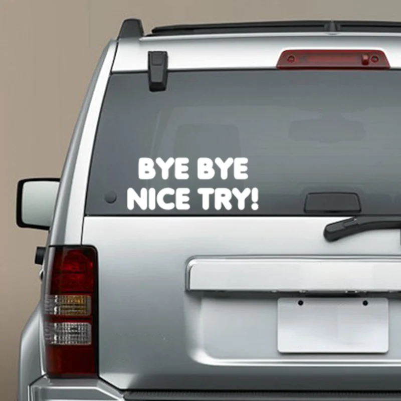 Bye Bye Nice Try Car Stickers Funny Car Decor Car Motorbike Van Bumper ...