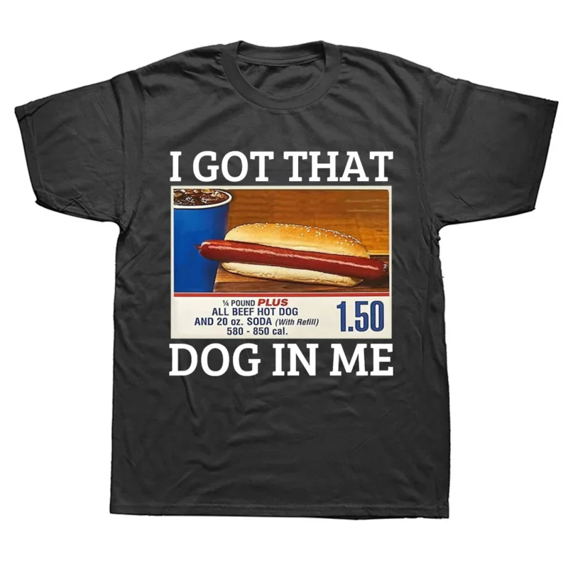 I-Got-That-Dog-in-Me-T-shirt-Funny-HotDogs-Meme-Graphic-Tee-Men-Fashion ...