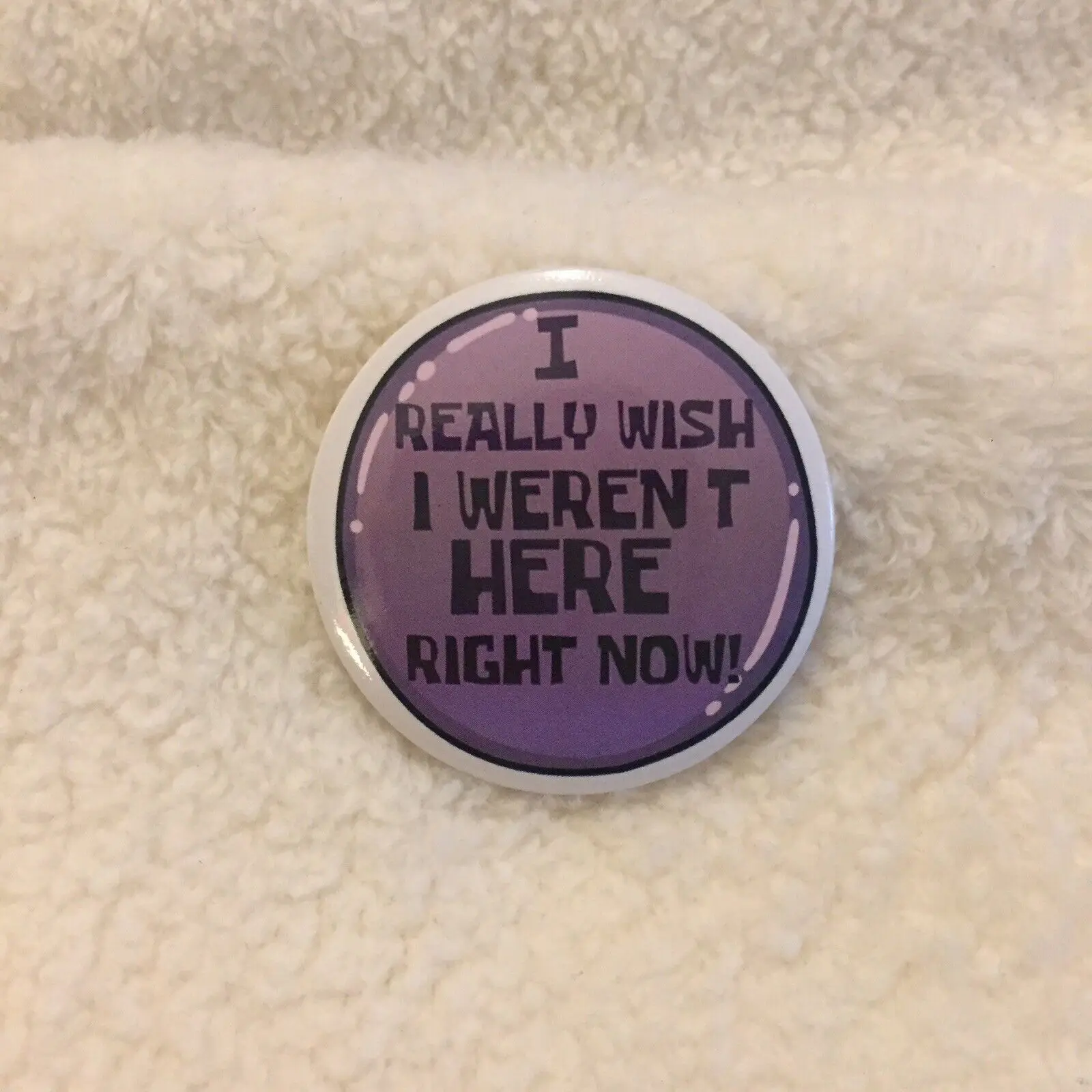 Funny-Button-Pinback-Pin-Badge-I-Really-Wish-I-Werent-Here-Right-Now ...