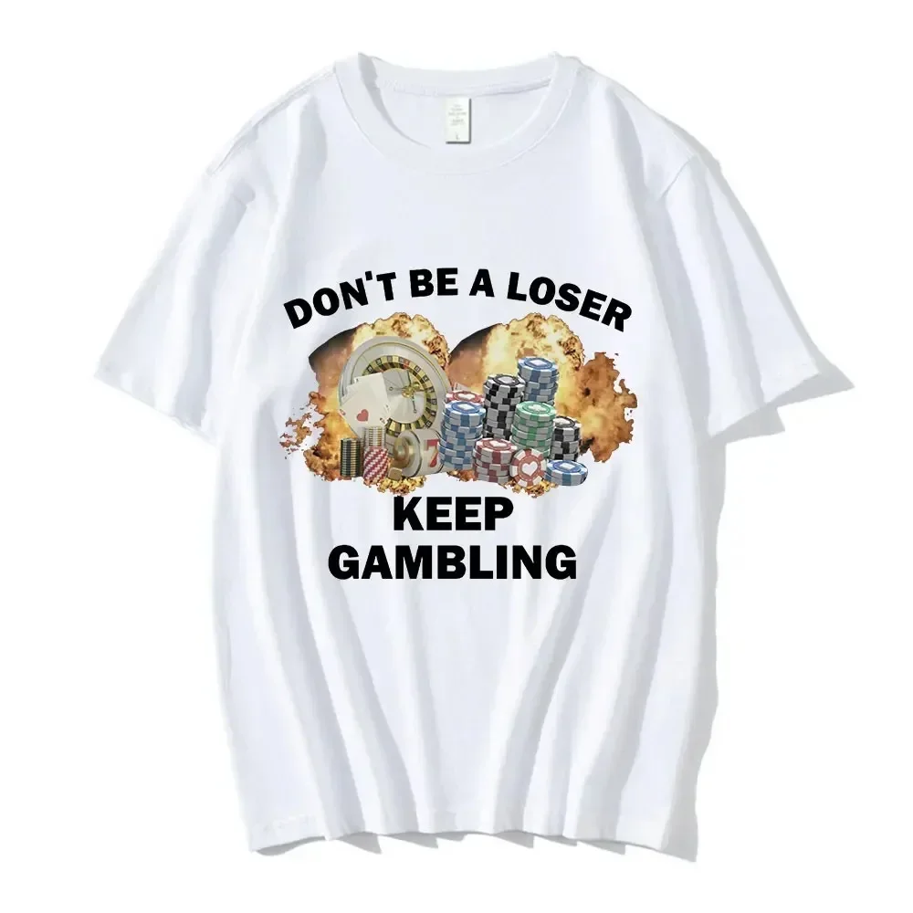 Don-t-Be-A-Loser-Keep-Gambling-Meme-T-Shirt-Men-s-Fashion-Hip-Hop-T.jpg