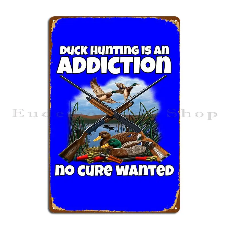 Duck-Hunter-Hunting-Is-An-Addiction-No-Cure-Wanted-Metal-Sign-Garage ...
