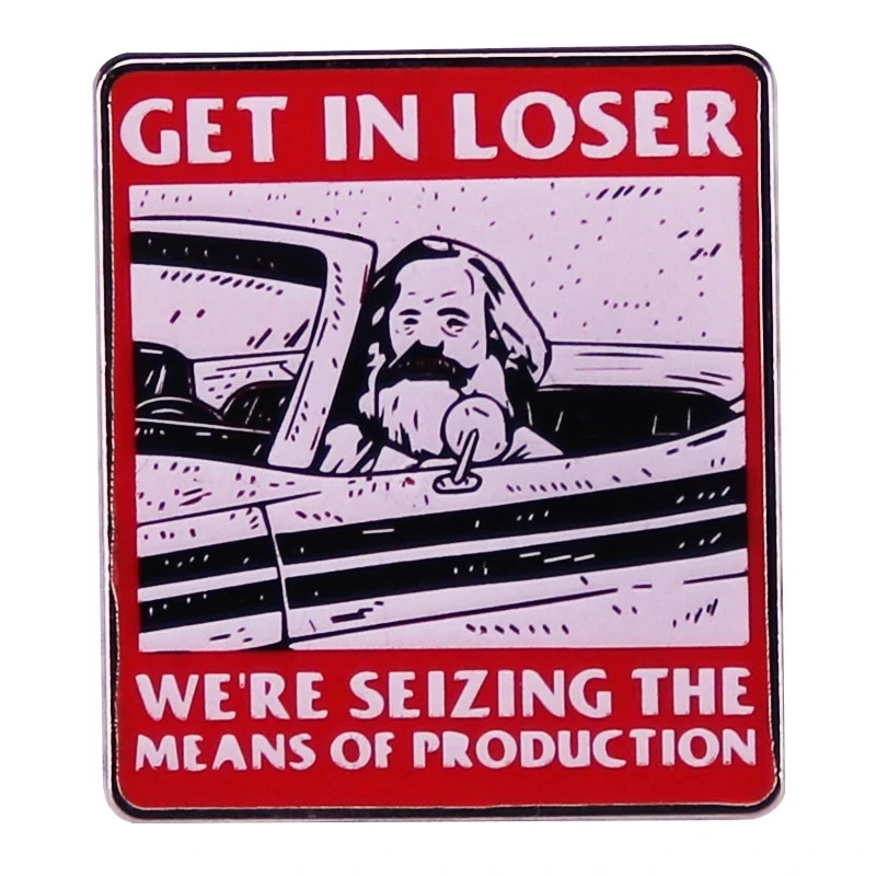 Get In Loser We're Seizing The Means Of Production Karl Marx Enamel Pin ...