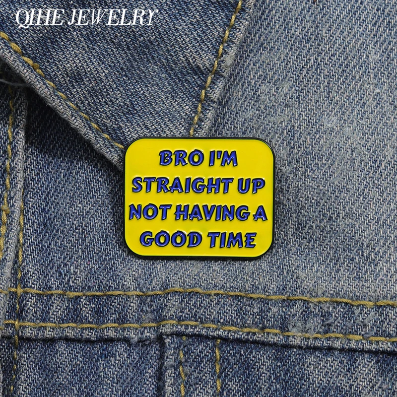 Bro-I-m-Straight-Up-Not-Having-A-Good-Time-Enamel-Pins-Funny ...