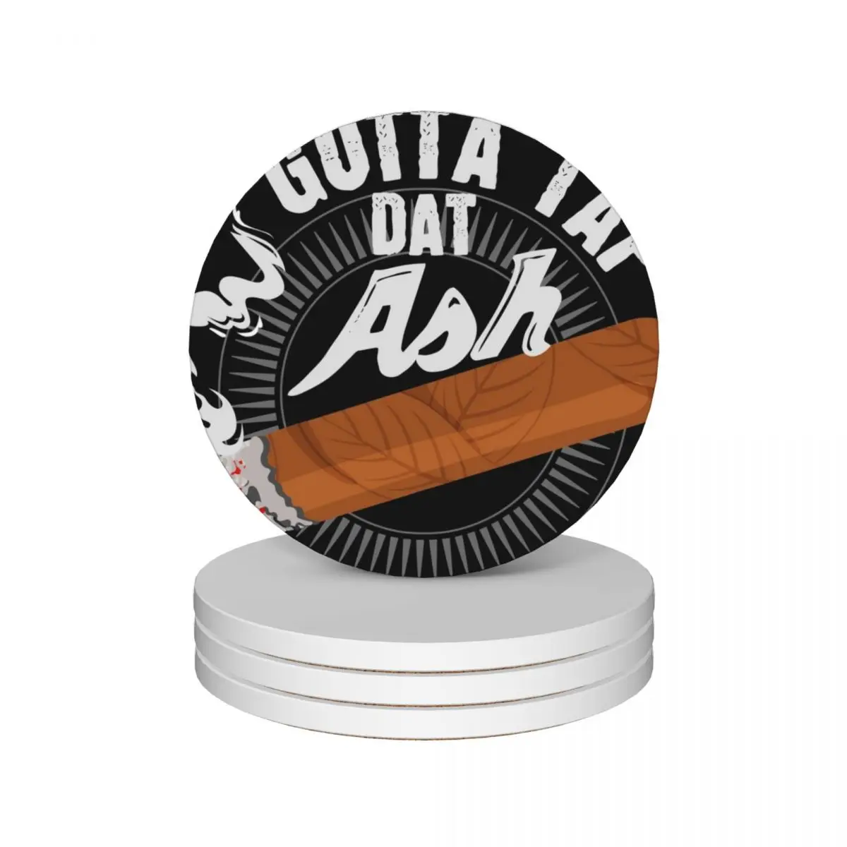 Gotta-Tap-Dat-Ash-Cigar-design-Smoking-gift-design-Ceramic-Coasters-Set ...