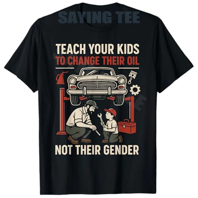 Funny Teach Your Kids To Change Their Oil Not Their Gender T-Shirt ...