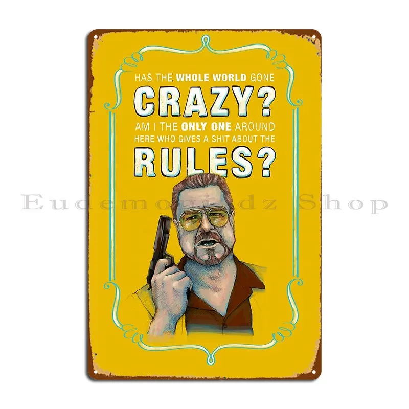 Big Lebowski Walter Sobchak Has The Whole World Gone Crazy Metal Sign ...