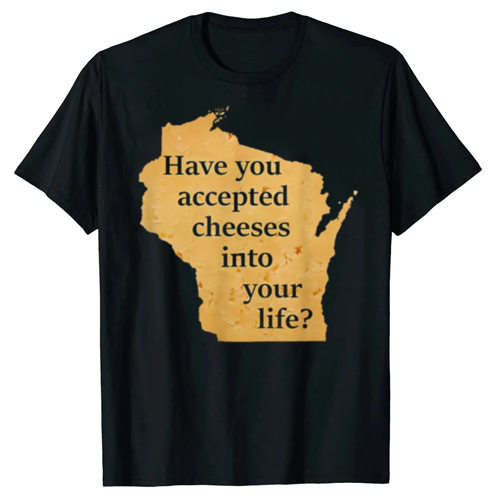 Funny-Have-You-Accepted-Cheeses-Into-Your-Life-T-shirts-Men-Women-s ...