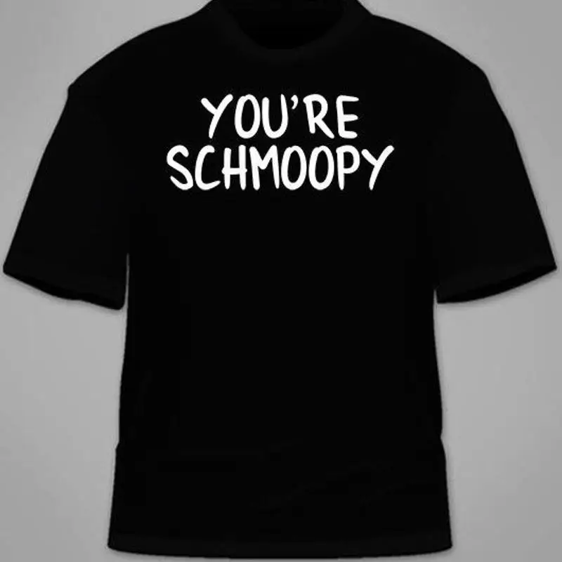 You're Schmoopy T-Shirt. Seinfeld Kramer Costanza Vandelay Del Boca ...