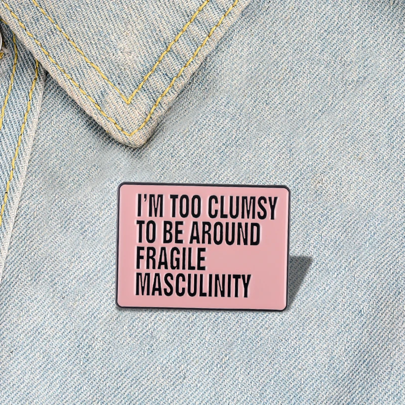 I-m-Too-Clumsy-To-Be-Around-Fragile-Masculinity-Brooches-Shirt-Lapel ...