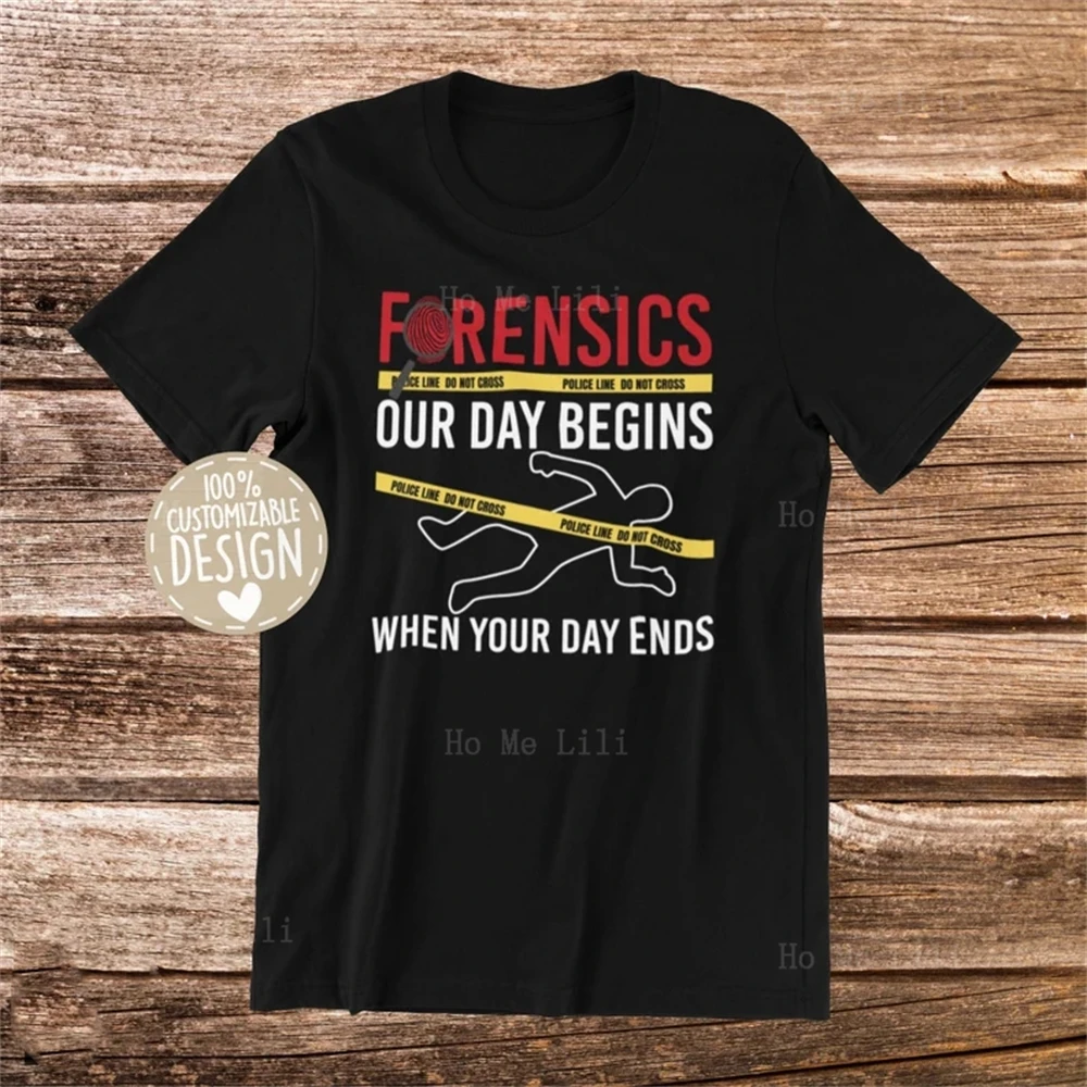 Forensic-Science-T-Shirt-Our-Day-Starts-At-The-End-Of-Your-Day ...