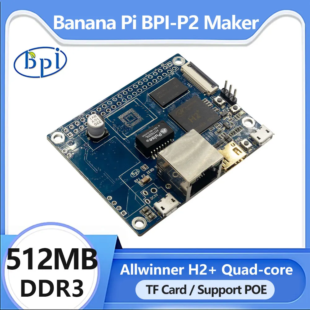 Banana Pi BPI-P2 Maker H2+ Quad-core Cortex-A7 Mali400MP2 512M DDR3 With TF card Support PoE ...