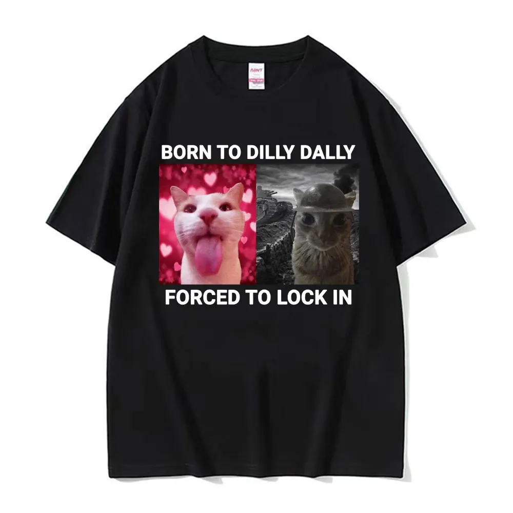 Born To Dilly Dally Forced To Lock in Funny Cat Meme T-shirts Men Women ...