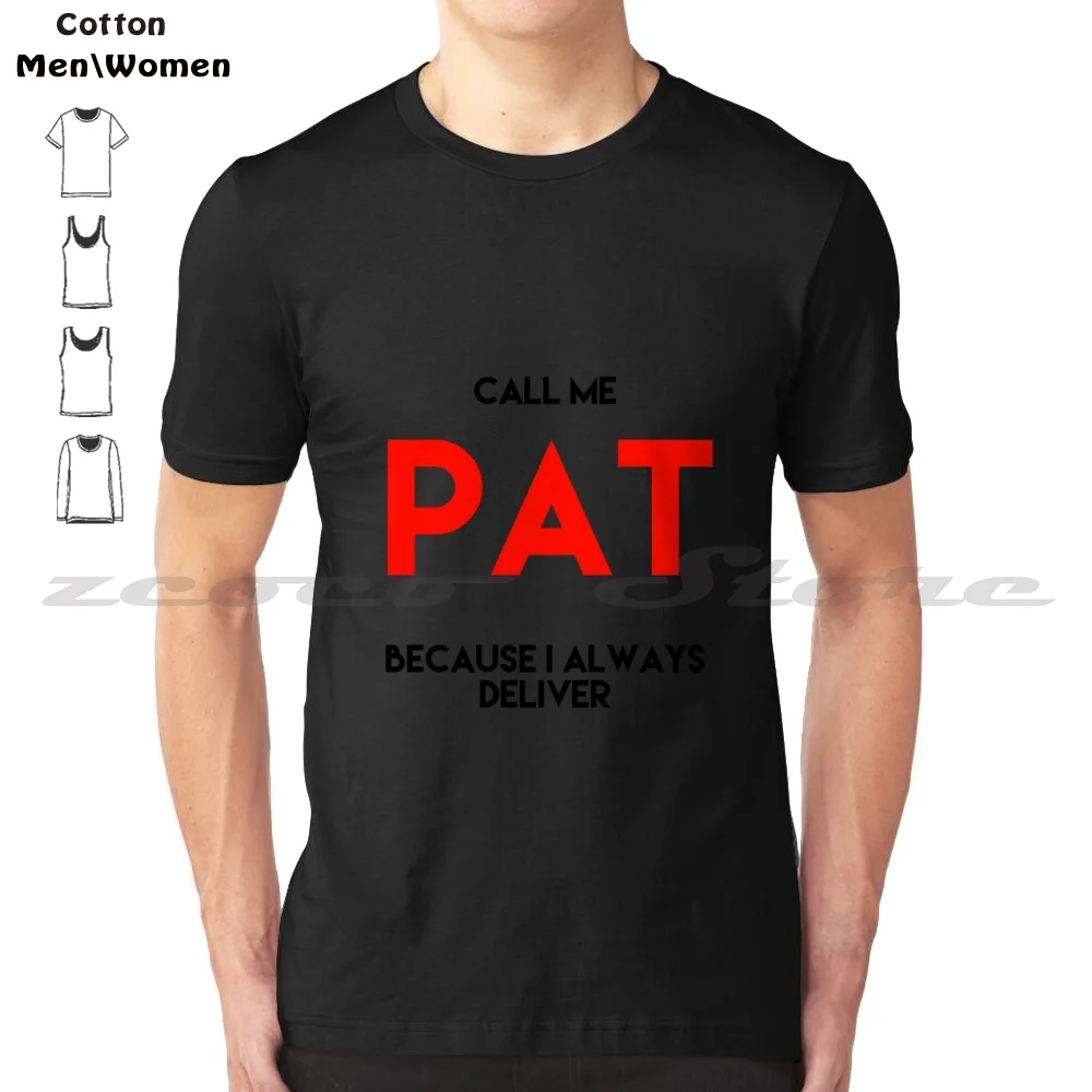Call-Me-Pat-Because-I-Always-Deliver-100-Cotton-Men-And-Women-Soft ...