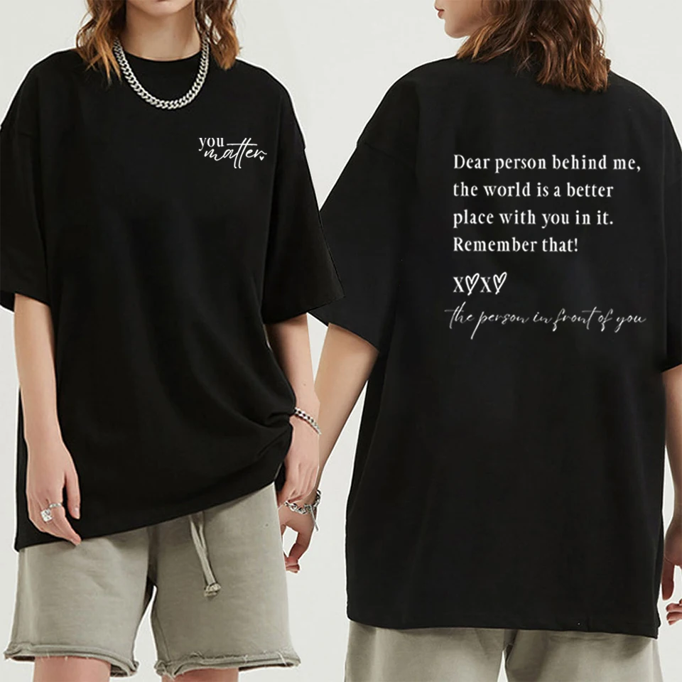 You Matter T Shirt Dear Person Behind Me The World Is A Better Place ...