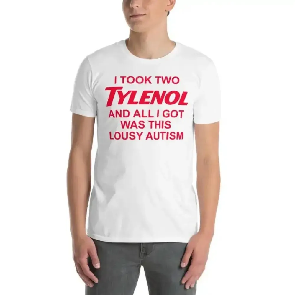 I Took Two Tylenol and All I Got Was This Lousy Autism T-Shirt Funny ...