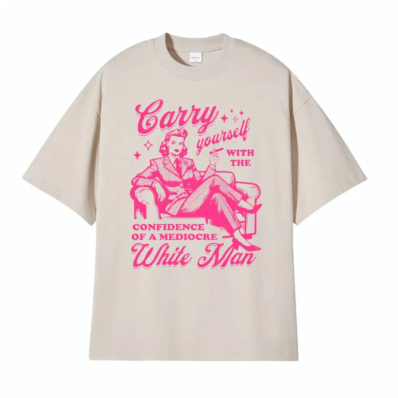 Carry-Yourself-with-The-Confidence-of-A-Mediocre-White-Man-Funny-Meme-T ...