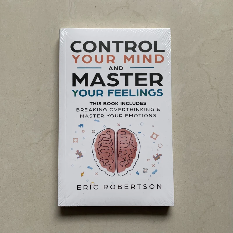 Control-Your-Mind-and-Master-Your-Feelings-By-Eric-Robertson-Breaking-Overthinking-Master-Your ...