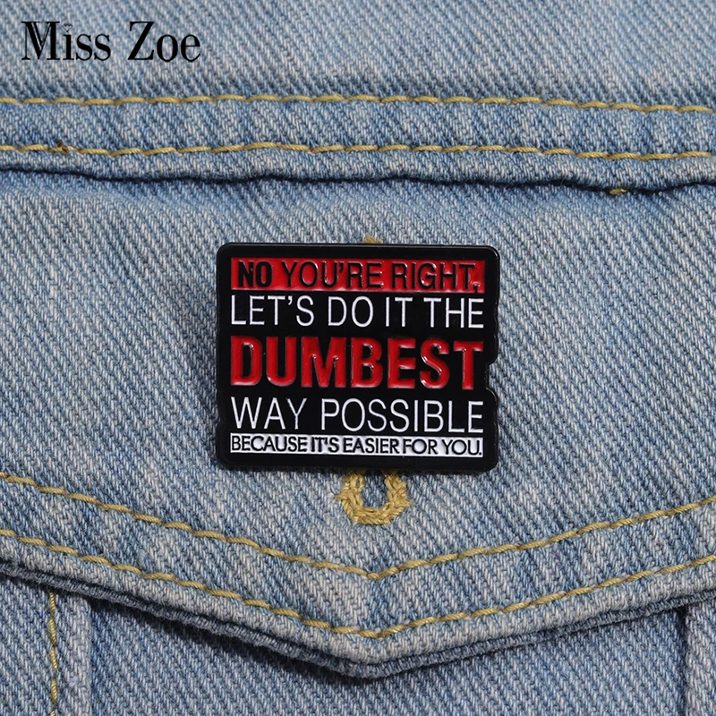 Sarcastic-Humor-Enamel-Pins-Custom-LET-S-DO-IT-THE-DUMBEST-WAY-POSSIBLE ...