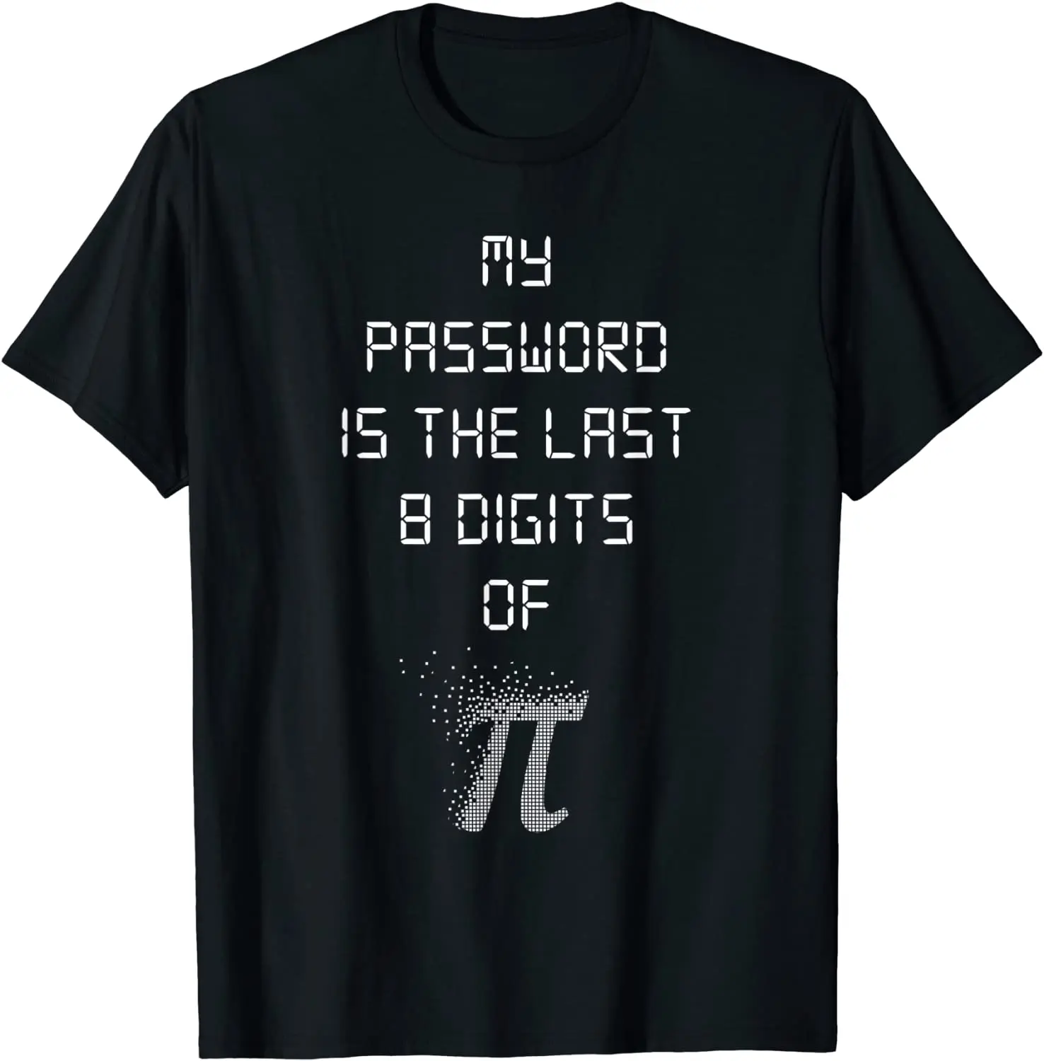 My-Password-Is-The-Last-8-Digits-of-Funny-Math-T-Shirt-Cotton-Men-T ...