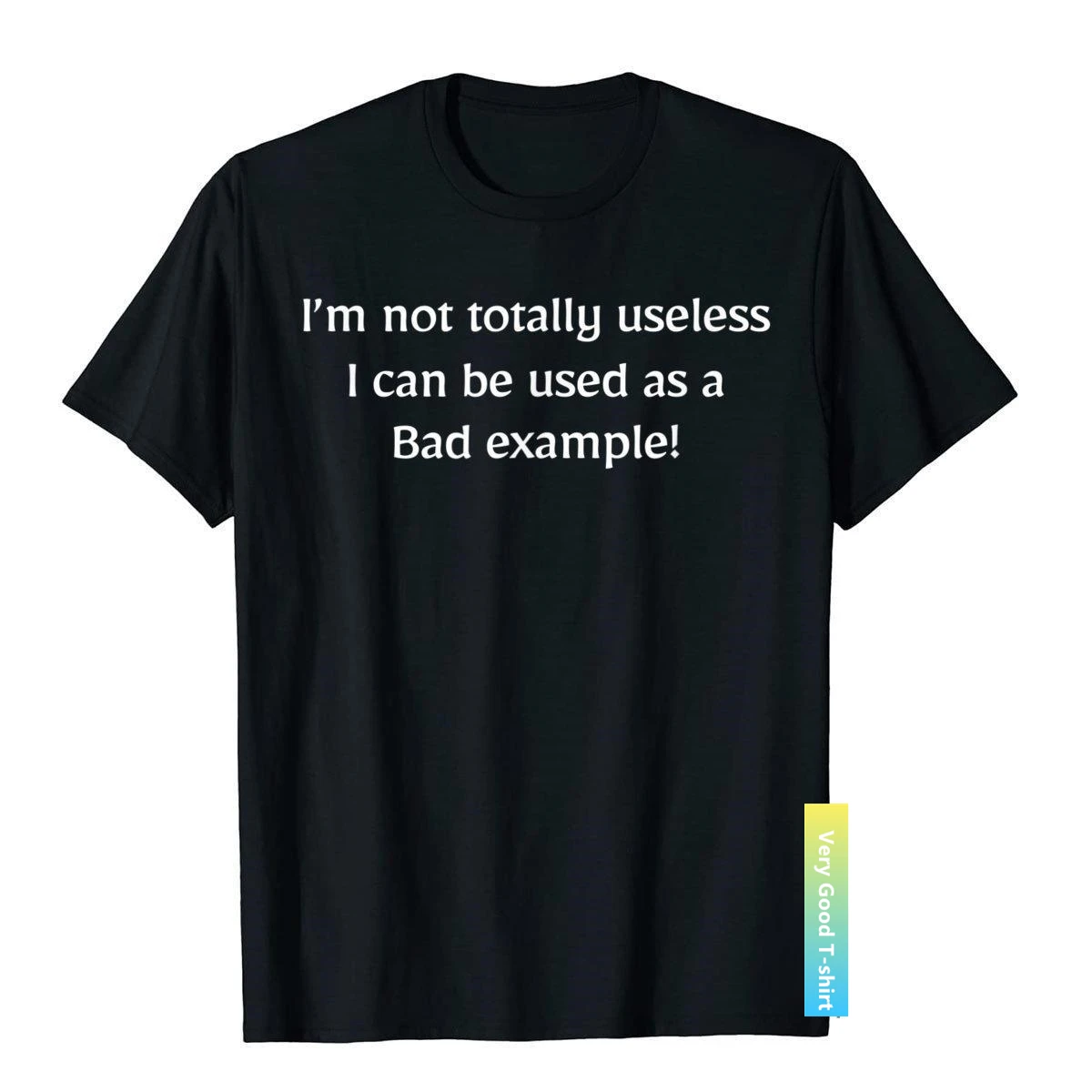 I-m-Not-Totally-Useless-I-Can-Be-Used-As-A-Bad-Example-Funny-T-Shirt.jpg