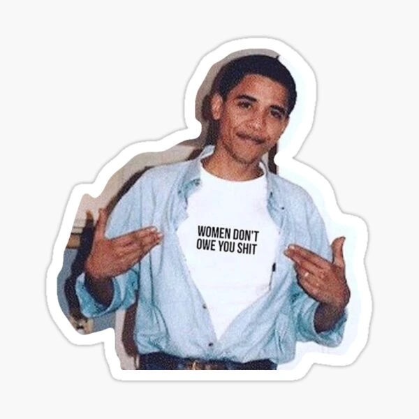 Obama Meme Women Dont Owe You Shirt Stic 5pcs Stickers For Stickers ...