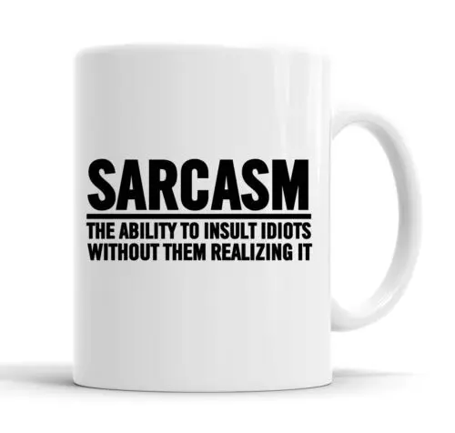 Sarcasm-The-Ability-To-Insult-Idiots-Without-Them-Realizing-It-Funny ...