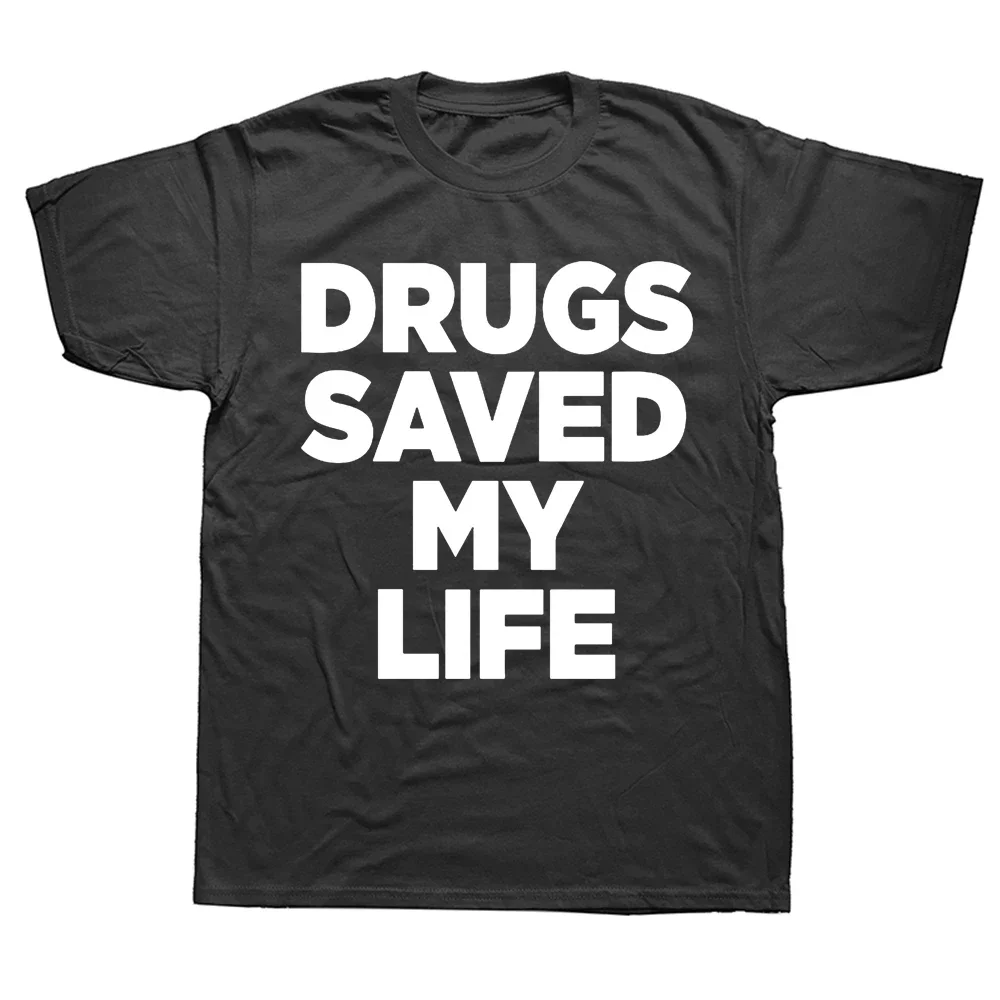 Novelty Awesome Drugs Saved My Life T Shirts Graphic Streetwear Short ...